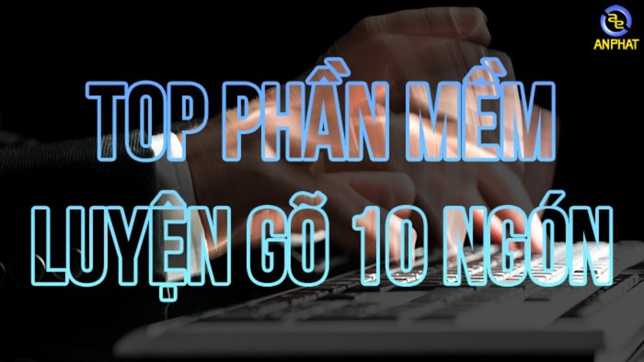 Top Những Phần Mềm Luyện Gõ 10 Ngón Tốt Nhất