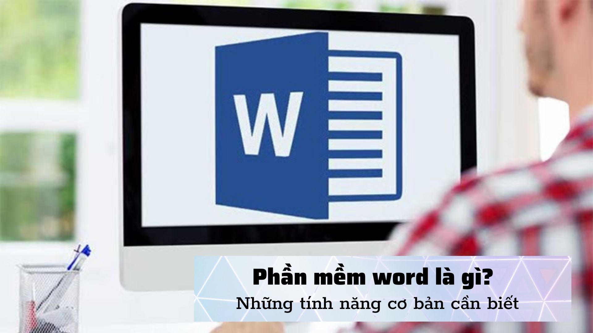 Phần mềm word là gì? Những tính năng cơ bản bạn cần biết