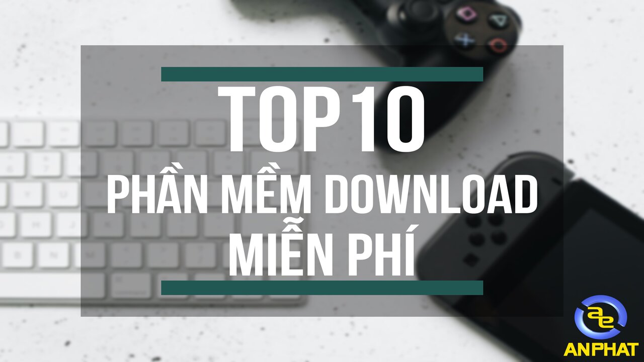 Top 10 Phần Mềm Download Miễn Phí Tốt Nhất