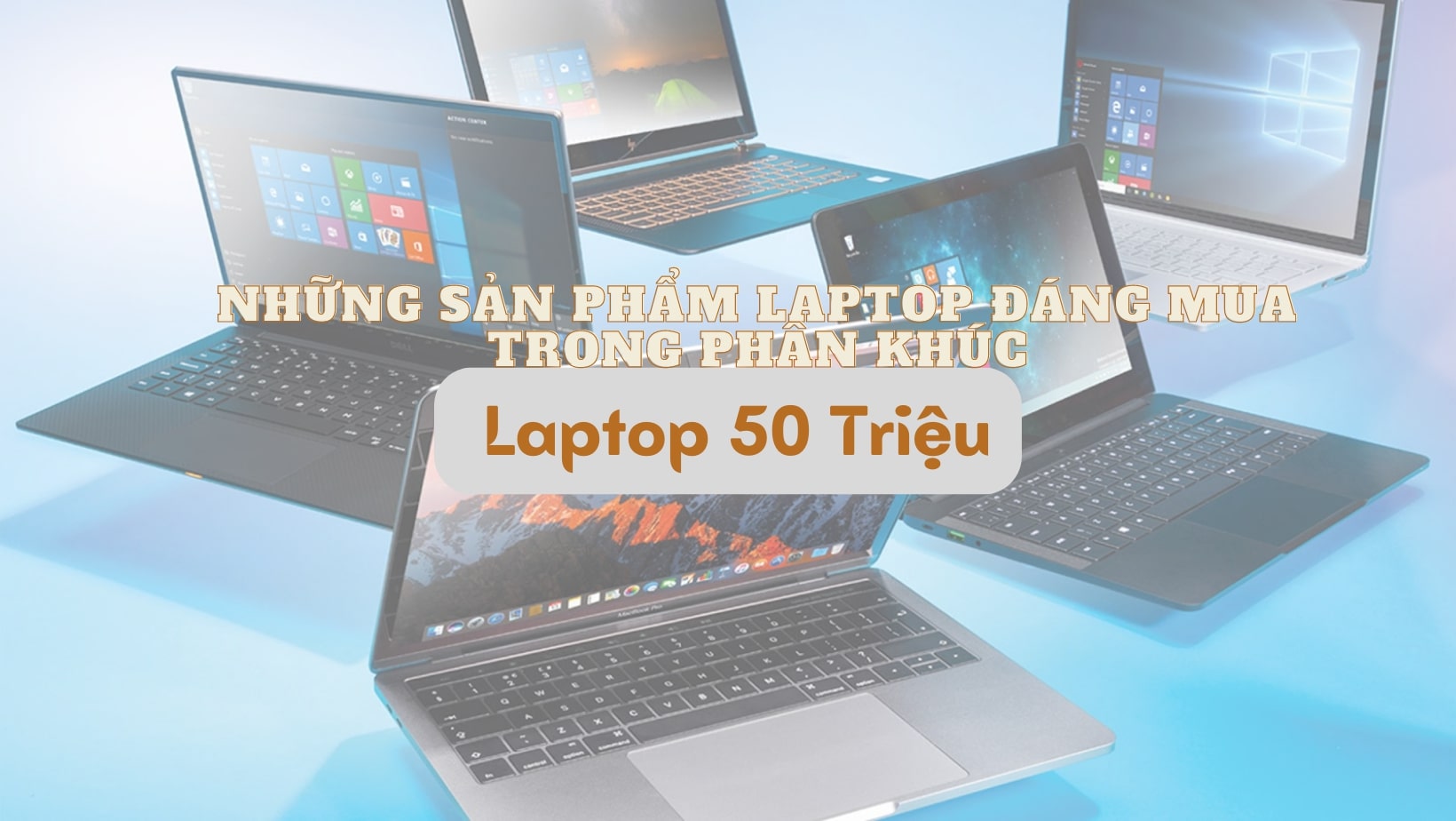 Những Sản Phẩm Laptop Đáng Mua Trong Phân Khúc Laptop 50 Triệu