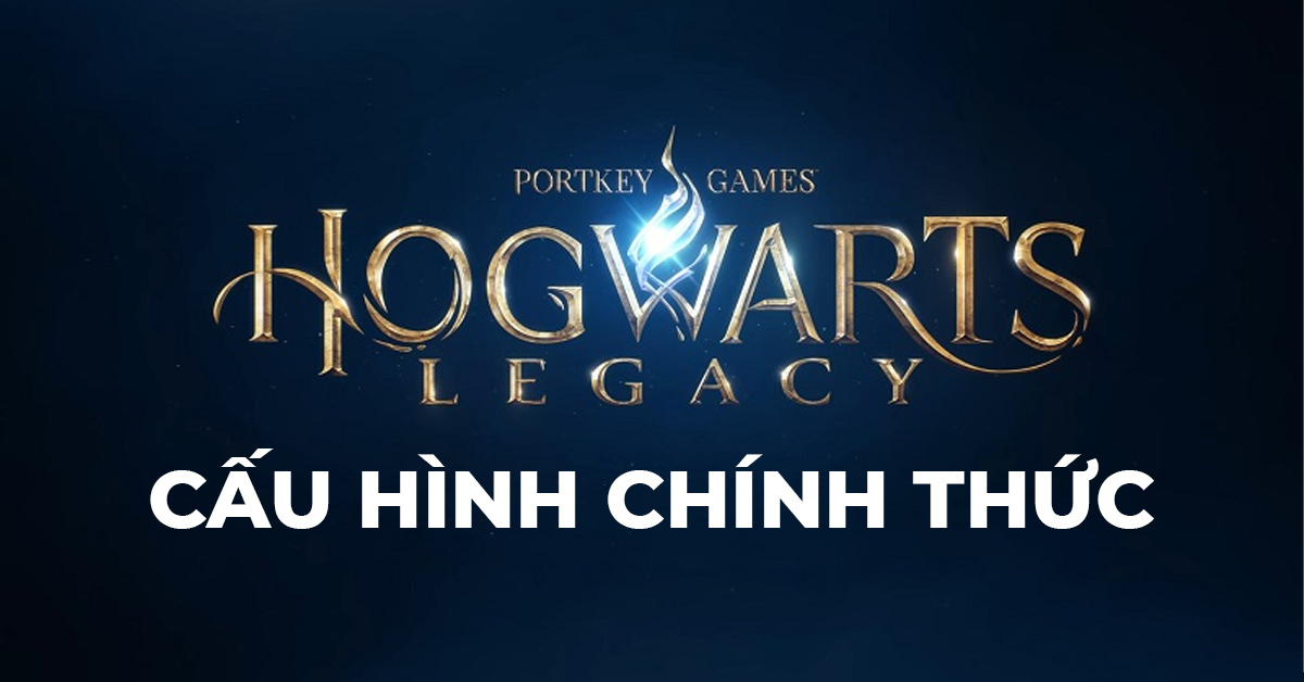 Cấu hình Hogwarts Legacy chính thức lộ diện: Máy cũ vẫn chiến tốt
