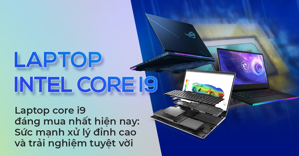 Laptop core i9 đáng mua nhất hiện nay: Sức mạnh xử lý đỉnh cao và trải ...
